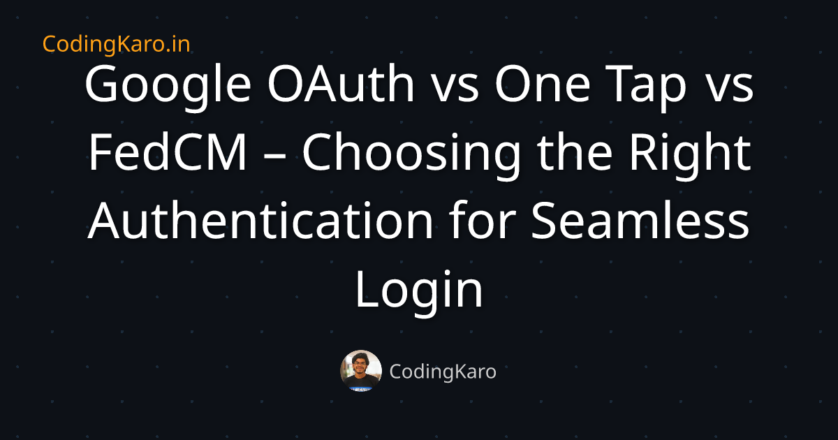 Google OAuth vs One Tap vs FedCM – Choosing the Right Authentication for Seamless Login ...