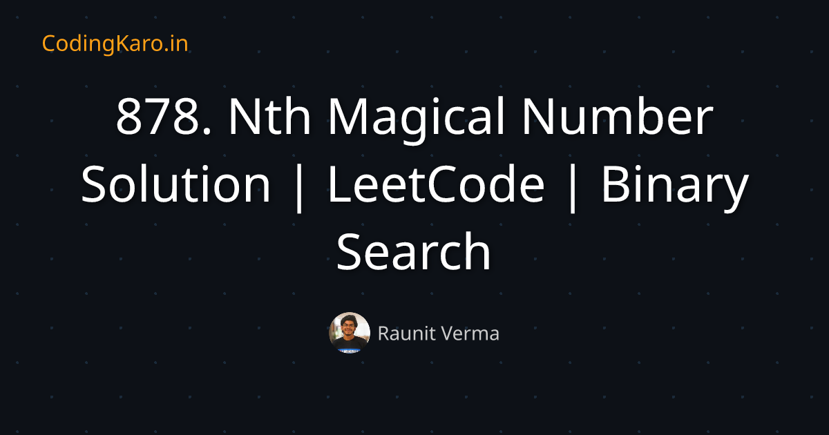 878. Nth Magical Number Solution | LeetCode | Binary Search | CodingKaro Blog | CodingKaro