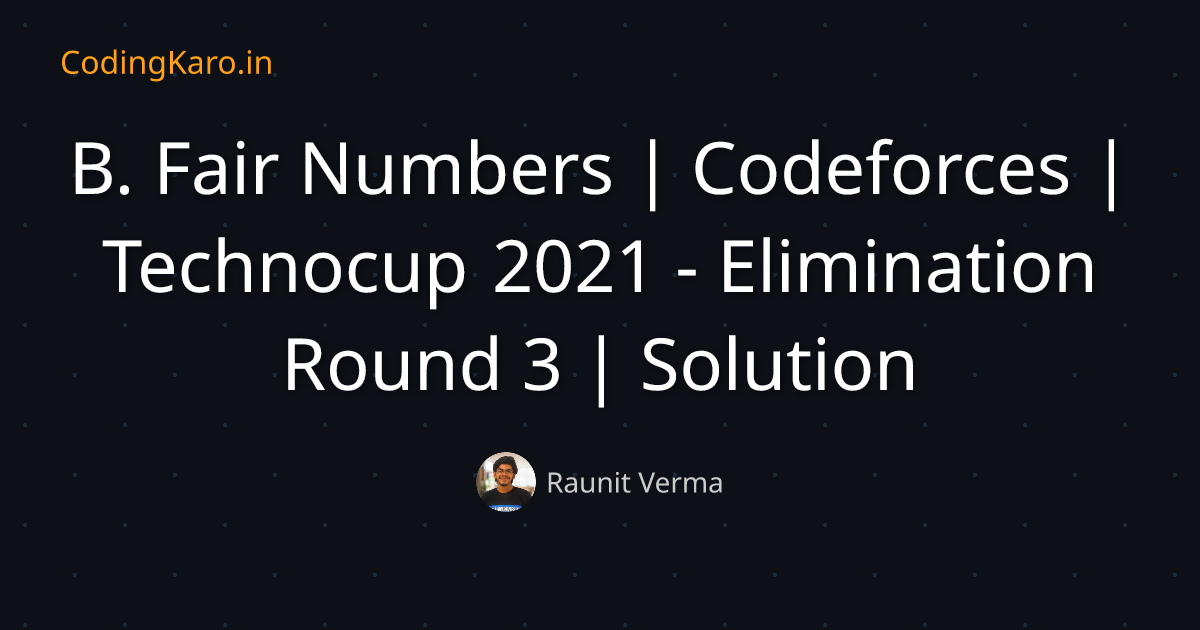 B. Fair Numbers | Codeforces | Technocup 2021 - Elimination Round 3 | Solution | CodingKaro