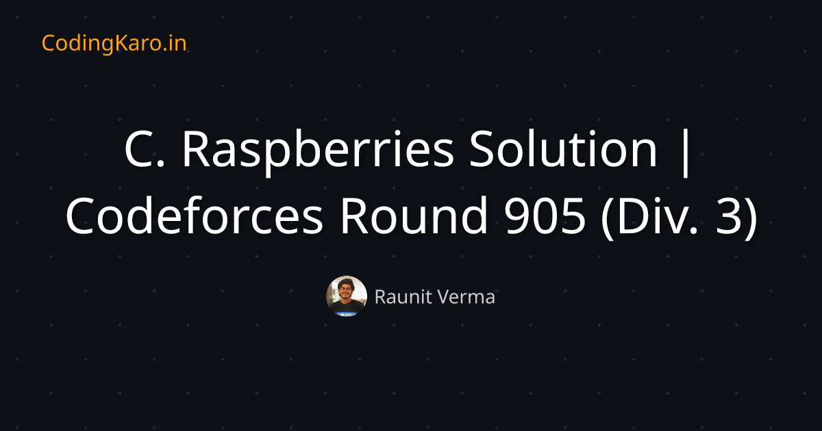 C. Raspberries Solution | Codeforces Round 905 (Div. 3) | CodingKaro Blog | CodingKaro