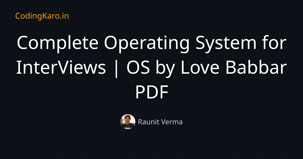 Complete Operating System for InterViews | OS by Love Babbar PDF | CodingKaro